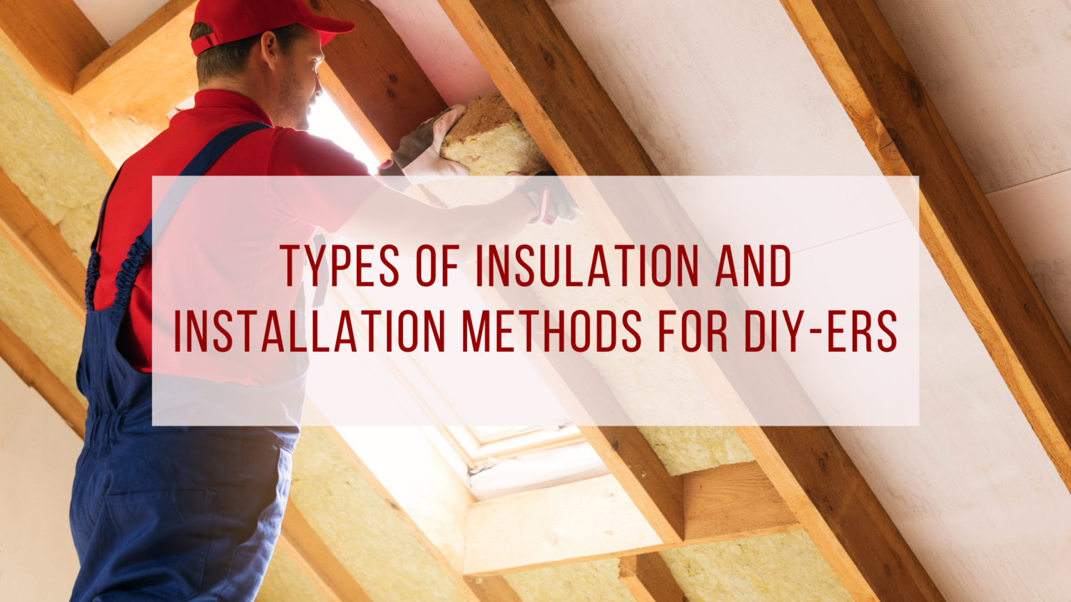 Types of Insulation and Installation Methods for DIY-ers