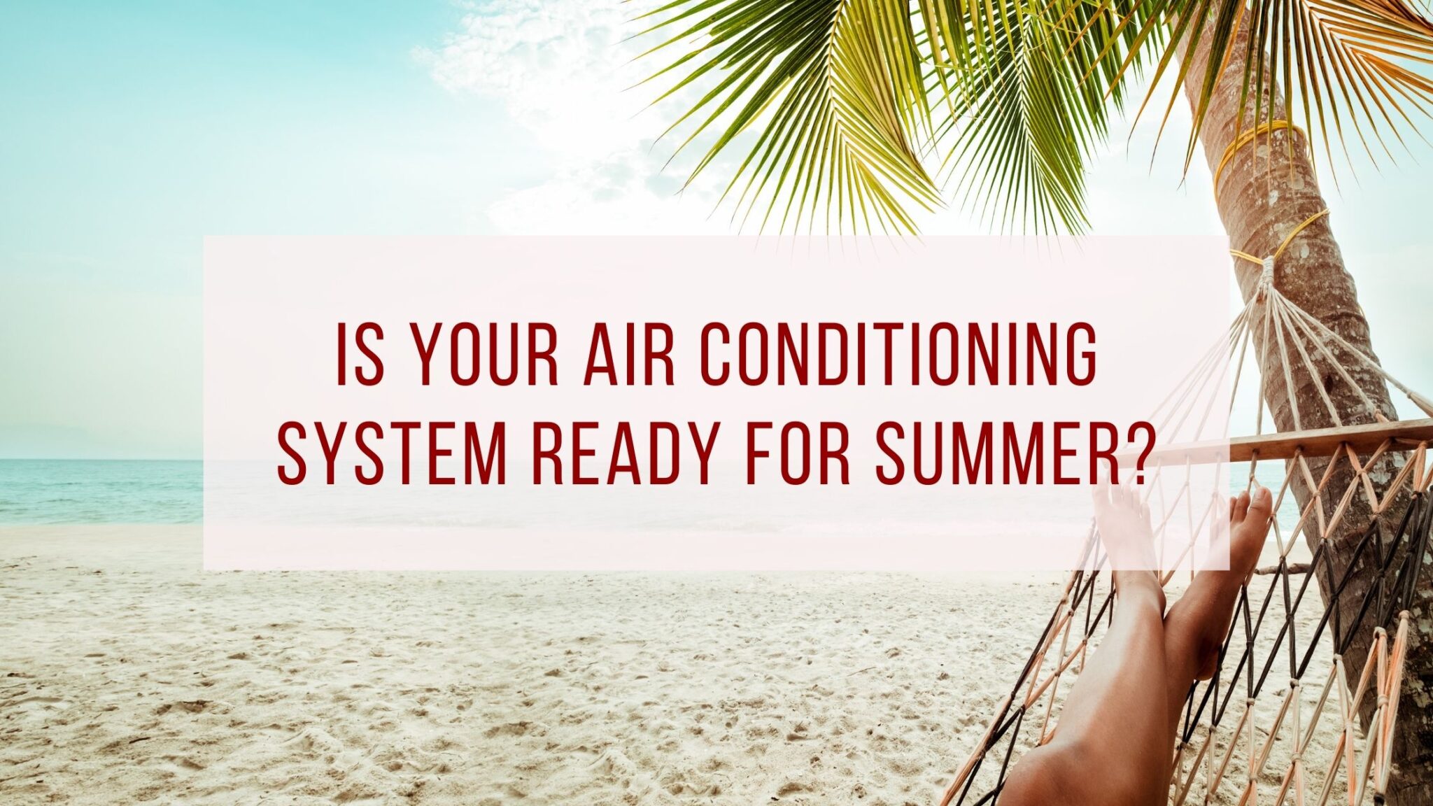 Is Your Air Conditioning System Ready For Summer?