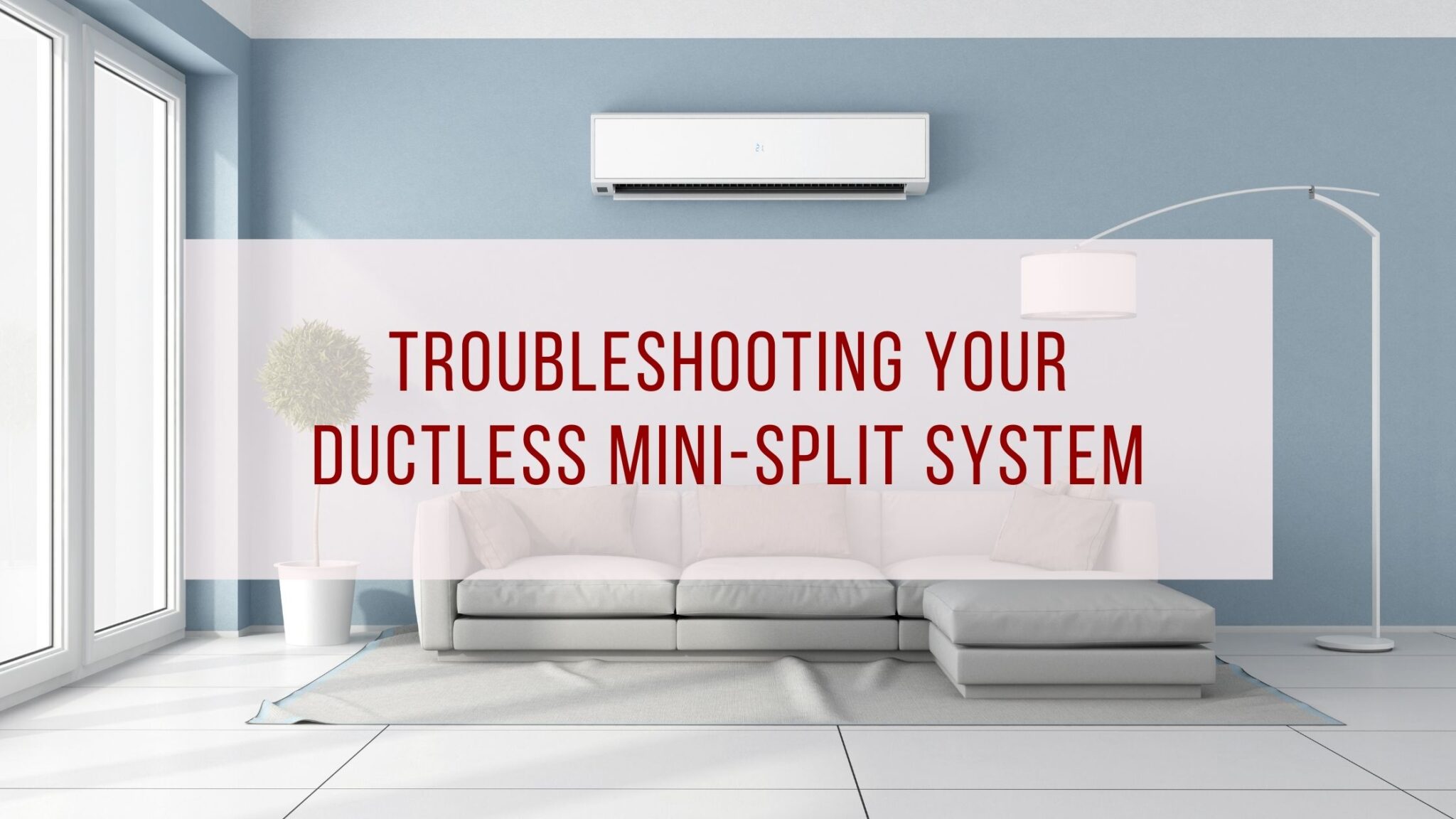 Troubleshooting Your Ductless Mini-Split System - Climatech