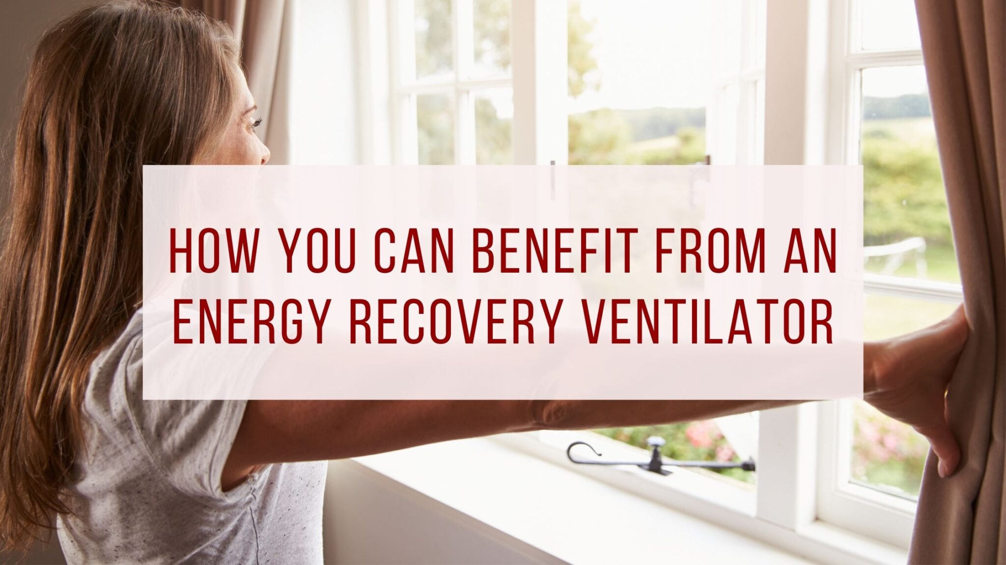 How You Can Benefit from An Energy Recovery Ventilator